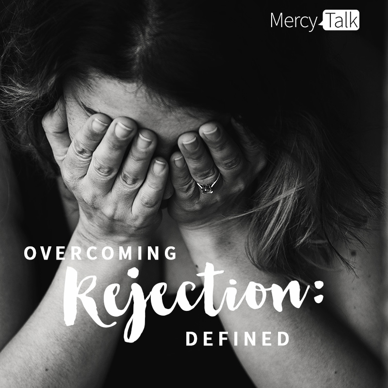 Overcoming Rejection: Defined | Mercy Multiplied